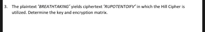 Solved 3. The plaintext 'BREATHTAKING' yields ciphertext | Chegg.com