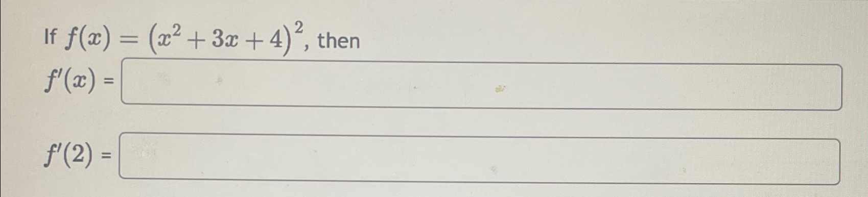 Solved If f(x)=(x2+3x+4)2, ﻿thenf'(x)=f'(2)= | Chegg.com