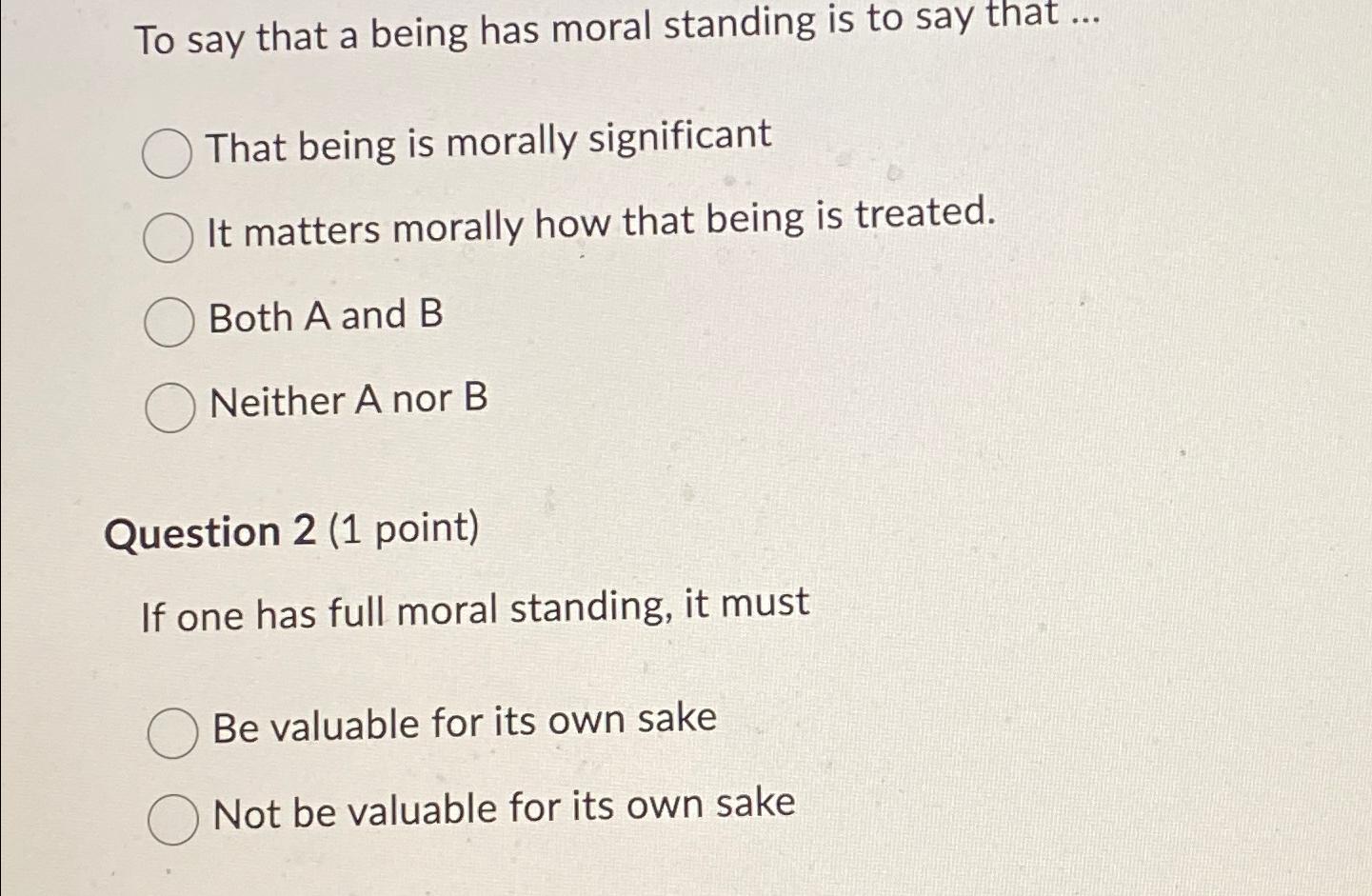 Solved To say that a being has moral standing is to say that | Chegg.com