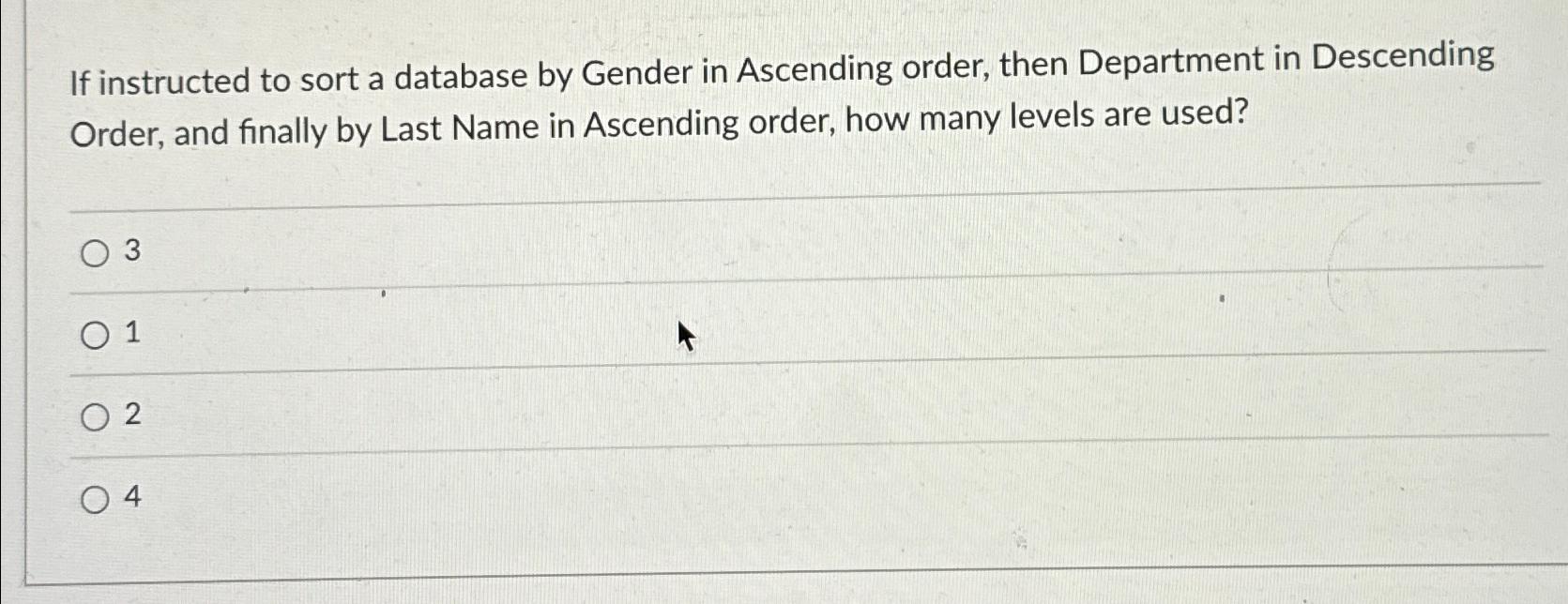 Solved If Instructed To Sort A Database By Gender In