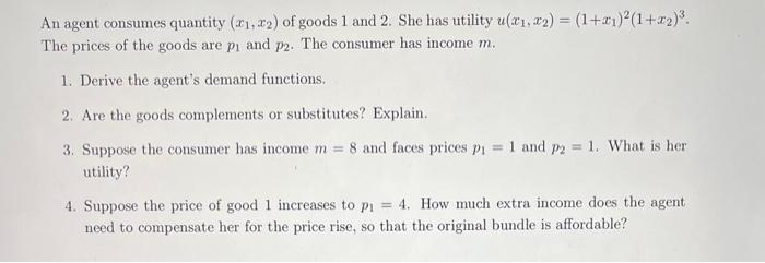 Solved An agent consumes quantity (x1,x2) of goods 1 and 2 . | Chegg.com