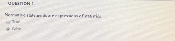 Solved QUESTION 1 Normative statements are expressions of | Chegg.com