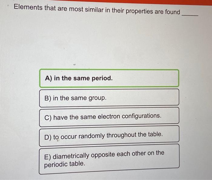 Solved Elements that are most similar in their properties | Chegg.com