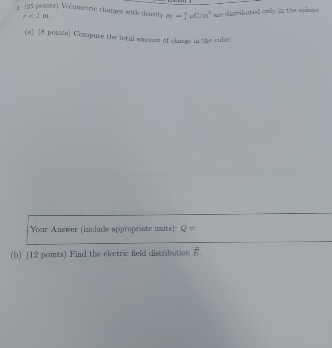Solved 4. (25 points) Volumetric charges with density | Chegg.com