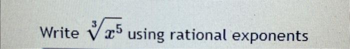 Solved Write 3x5 using rational exponents | Chegg.com