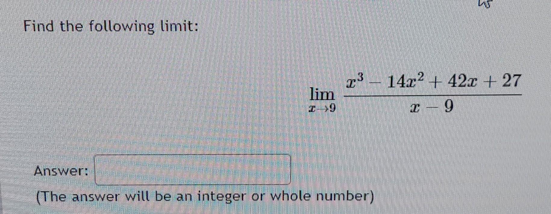 Solved Find the following limit: limx→9x−9x3−14x2+42x+27 | Chegg.com