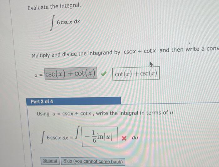 Solved Evaluate the integral. ∫6cscxdx Multiply and divide | Chegg.com