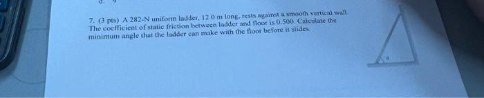 Solved 7. (3. pts)A 282-N uniform ladder, 12.0 m long, rests | Chegg.com
