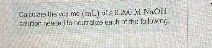 Solved Calculate the volume (mL) of a 0.200 M NaOH solution | Chegg.com