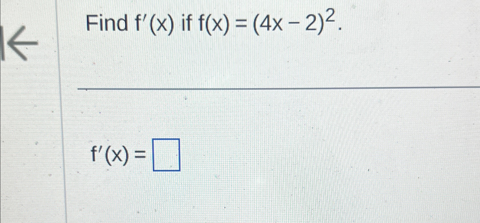 Solved Find f'(x) ﻿if f(x)=(4x-2)2f'(x)= | Chegg.com