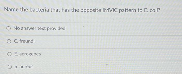Solved 1.name the bacteria that has the opposite IMVIC | Chegg.com