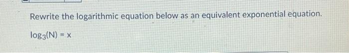 Solved Rewrite the logarithmic equation below as an | Chegg.com
