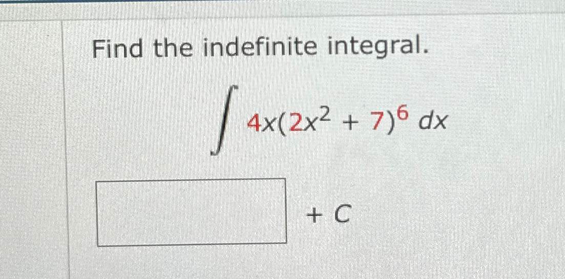 Solved Find the indefinite integral.∫﻿﻿4x(2x2+7)6dx+C | Chegg.com