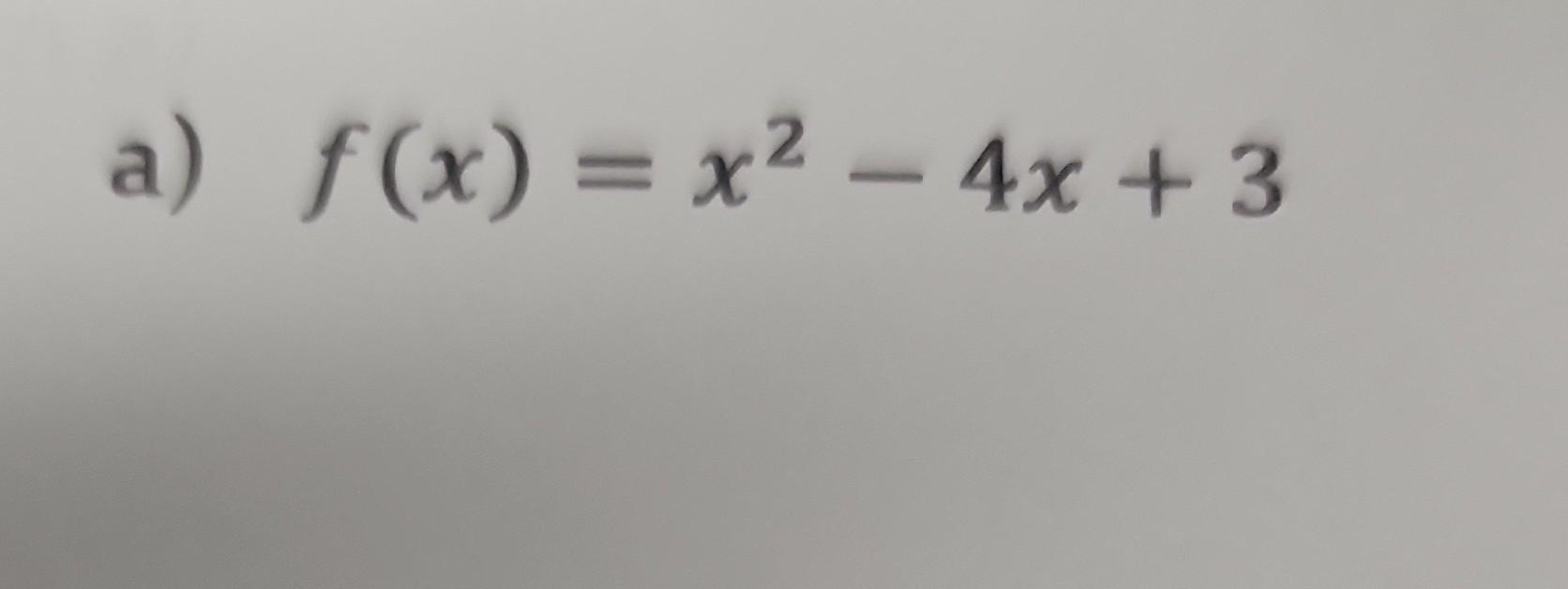 Solved a) f(x)=x2−4x+3 | Chegg.com