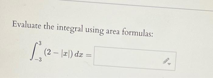 Solved Evaluate the integral using area formulas: | Chegg.com