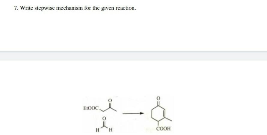 Solved 7. Write stepwise mechanism for the given reaction. | Chegg.com