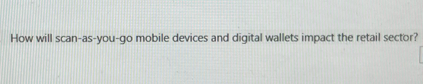 Solved How will scan-as-you-go mobile devices and digital | Chegg.com