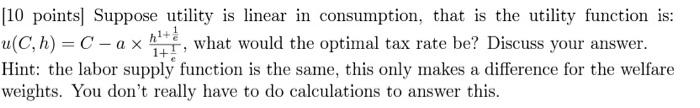 Solved [10 points] Suppose utility is linear in consumption, | Chegg.com