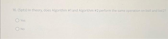 Solved 16. (5pts) In theory, does Algorithm \#1 and | Chegg.com