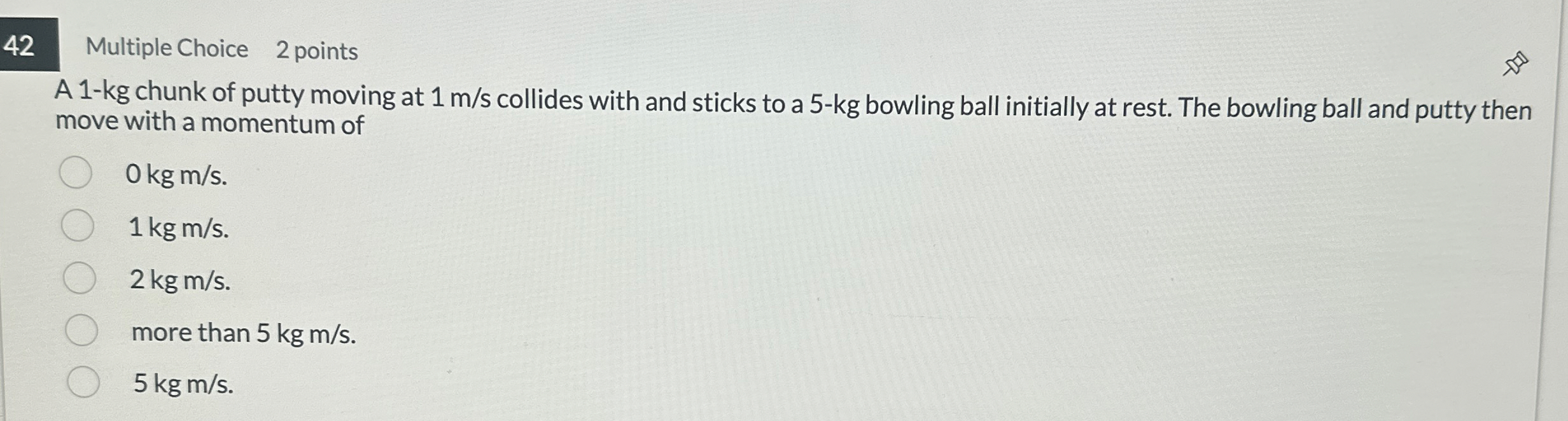 Solved 42Multiple Choice2 ﻿pointsA 1-kg chunk of putty | Chegg.com