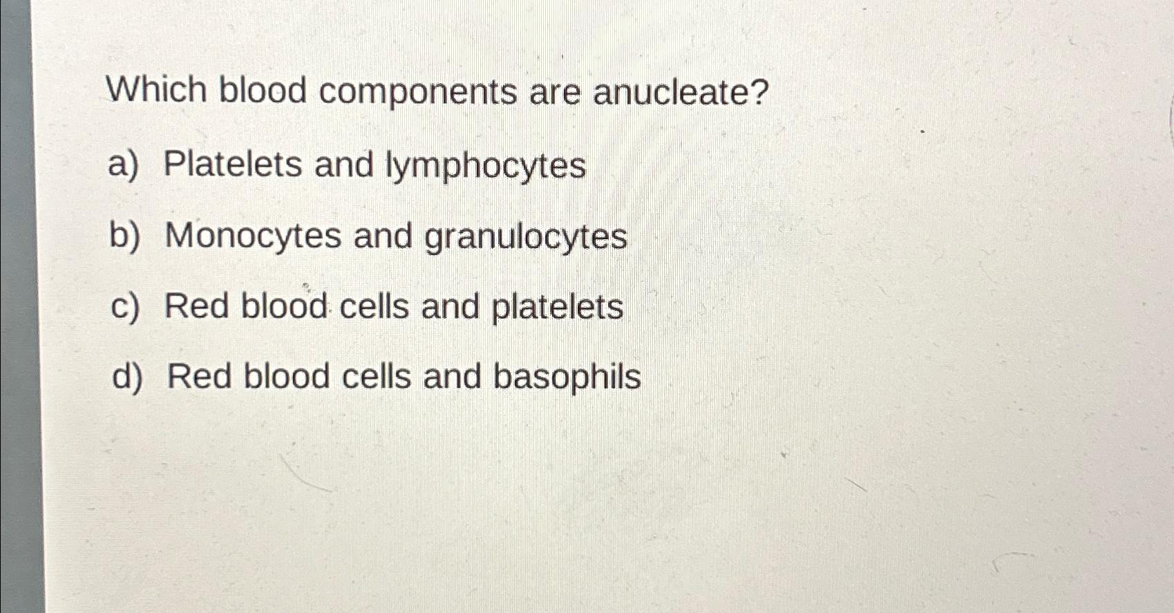 Solved Which blood components are anucleate?a) ﻿Platelets | Chegg.com