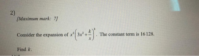 Solved 2) [Maximum mark: 7] Consider the expansion of x? The | Chegg.com