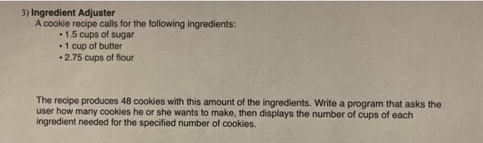 Solved 3) Ingredient Adjuster A cookie recipe calls for the | Chegg.com