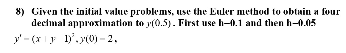 Solved Given the initial value problems, use the Euler | Chegg.com