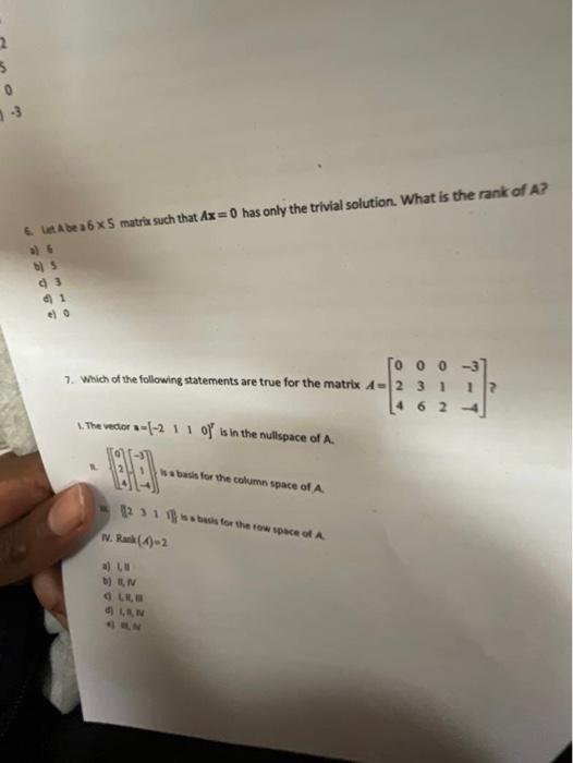 Solved 6. Le Abe a 6×5 matrix such that Ax=0 has only the | Chegg.com