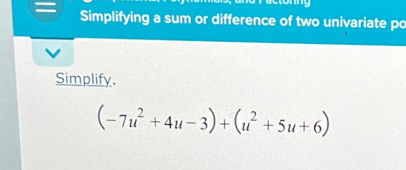 Solved Simplify.(-7u2+4u-3)+(u2+5u+6) | Chegg.com