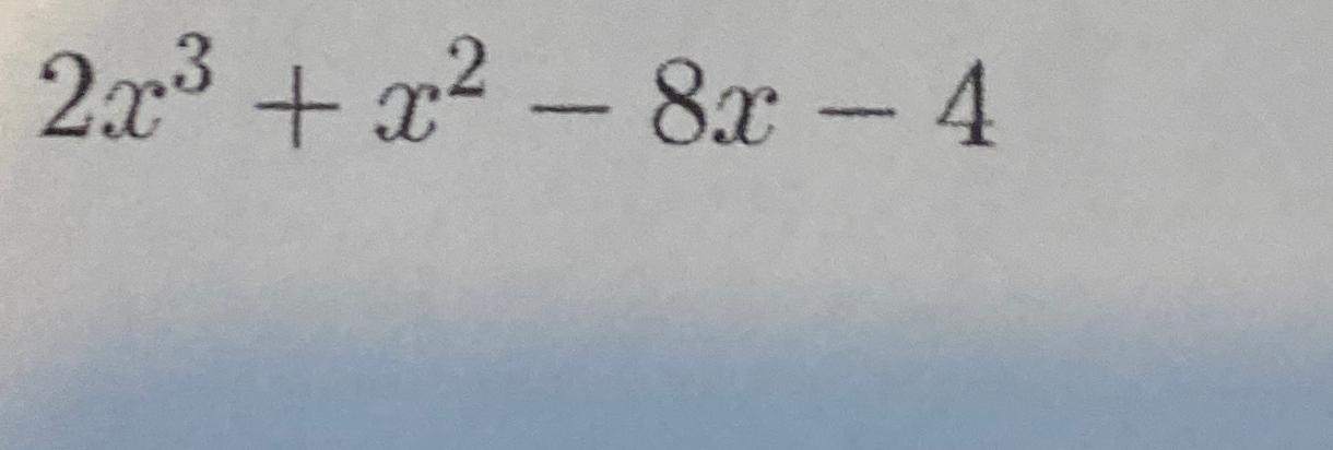 Solved 2x3+x2-8x-4 | Chegg.com