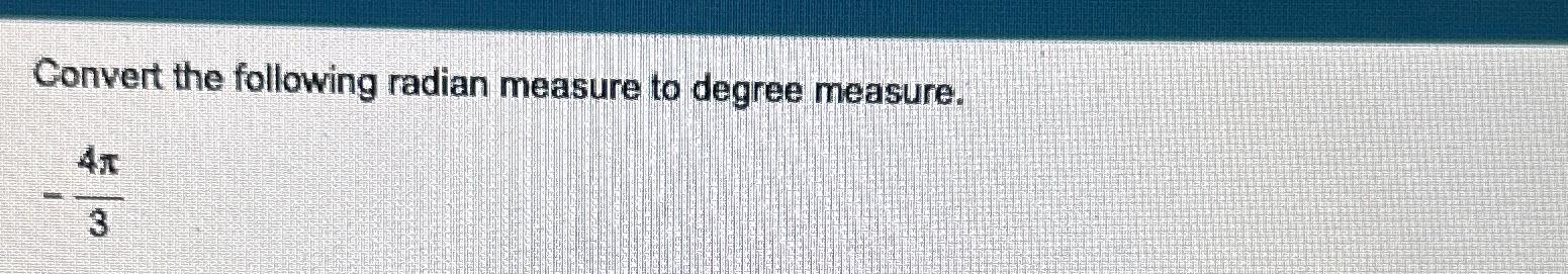 Solved Convert the following radian measure to degree | Chegg.com