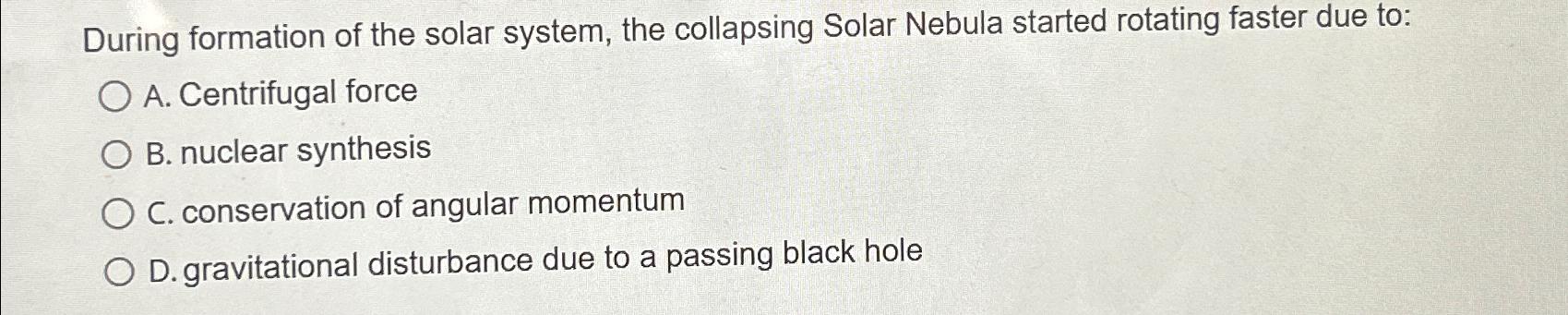 Solved During formation of the solar system, the collapsing | Chegg.com