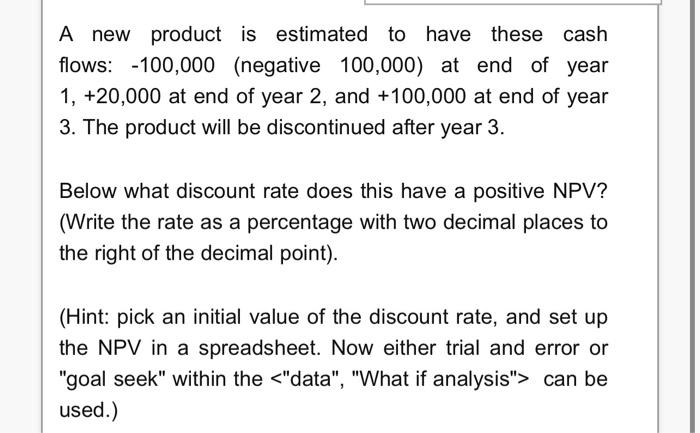 Solved A new product is estimated to have these cash flows: | Chegg.com