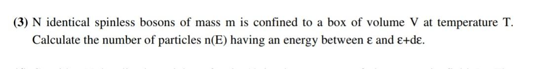 Solved (3) N identical spinless bosons of mass m is confined | Chegg.com