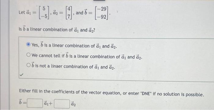 Solved Let a1=[5−5],a2=[47], and b=[−29−92] Is b a linear | Chegg.com
