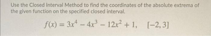 Solved Use the Closed Interval Method to find the | Chegg.com