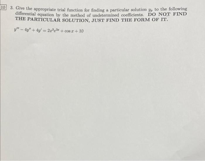 Solved 10 3. Give the appropriate trial function for finding | Chegg.com