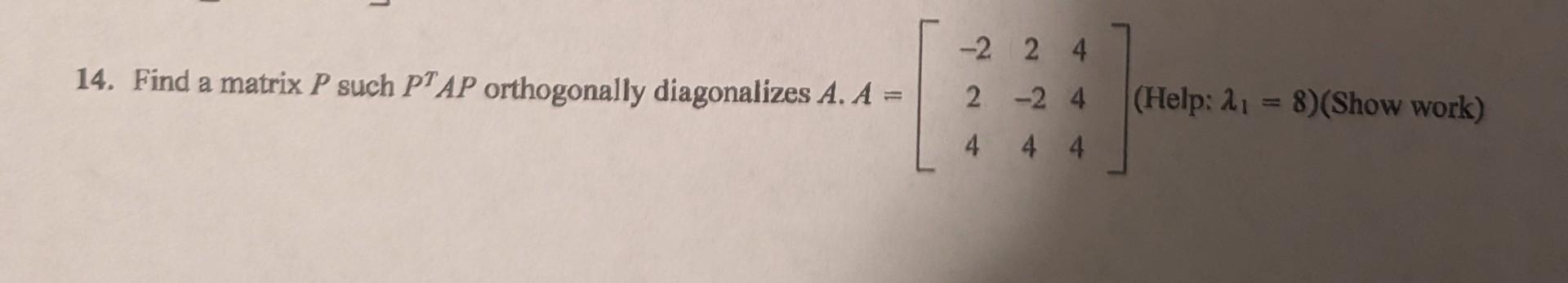 Solved 14. Find a matrix P such PTAP orthogonally | Chegg.com