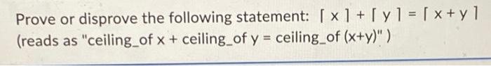 Solved Prove or disprove the following statement: [x] + [y] | Chegg.com