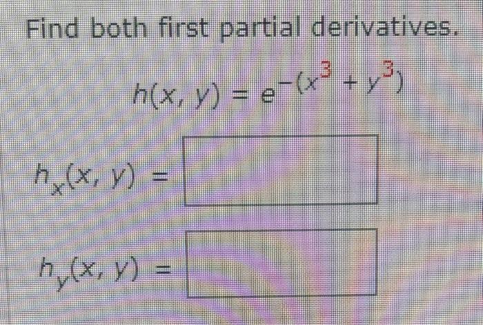 Solved Find both first partial derivatives. h(x, y) = e−(x³ | Chegg.com