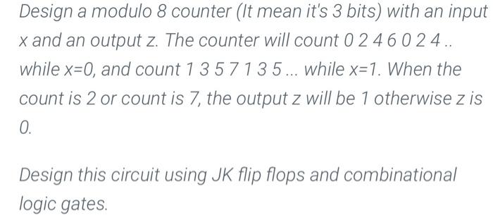 Solved Design a modulo 8 counter (It mean it's 3 bits) with | Chegg.com