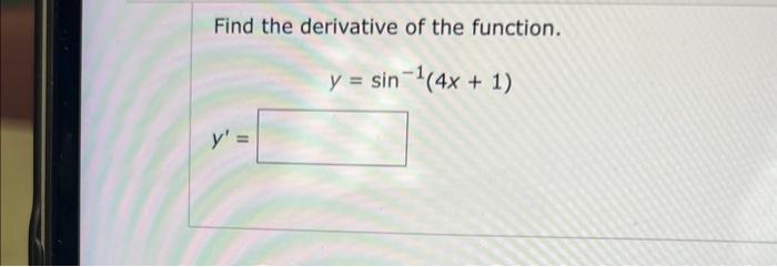 Solved Find the derivative of the function. y=sin−1(4x+1) | Chegg.com