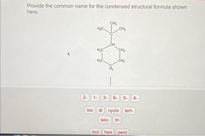 Solved Provide the common name for the condensed structural | Chegg.com