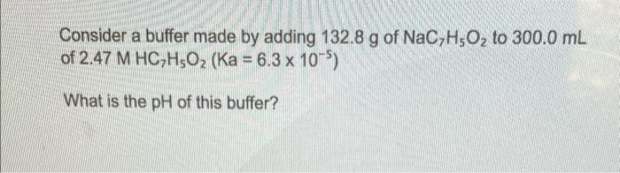 Solved Consider a buffer made by adding 132.8 g of NaC,H,O, | Chegg.com
