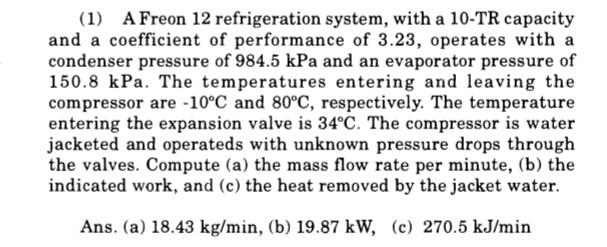 Solved (1) A Freon 12 refrigeration system, with a 10-TR | Chegg.com