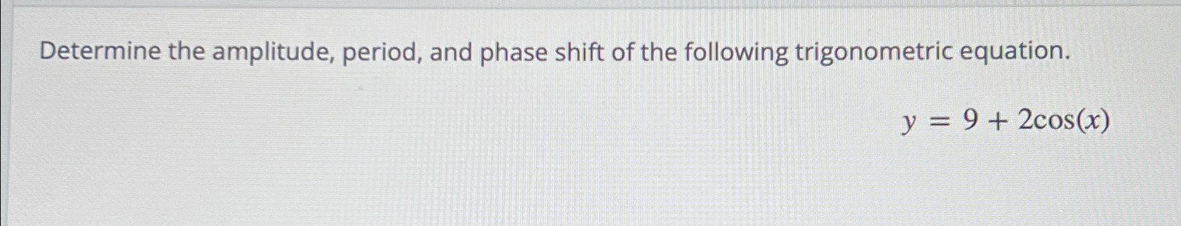 Solved Determine the amplitude, period, and phase shift of | Chegg.com