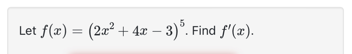 Solved Let f(x)=(2x2+4x-3)5. ﻿Find f'(x). | Chegg.com