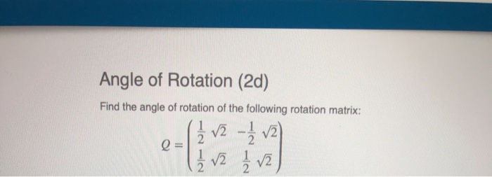 Solved Angle of Rotation (2d) Find the angle of rotation of | Chegg.com