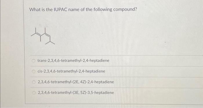 Solved What is the IUPAC name of the following compound? | Chegg.com